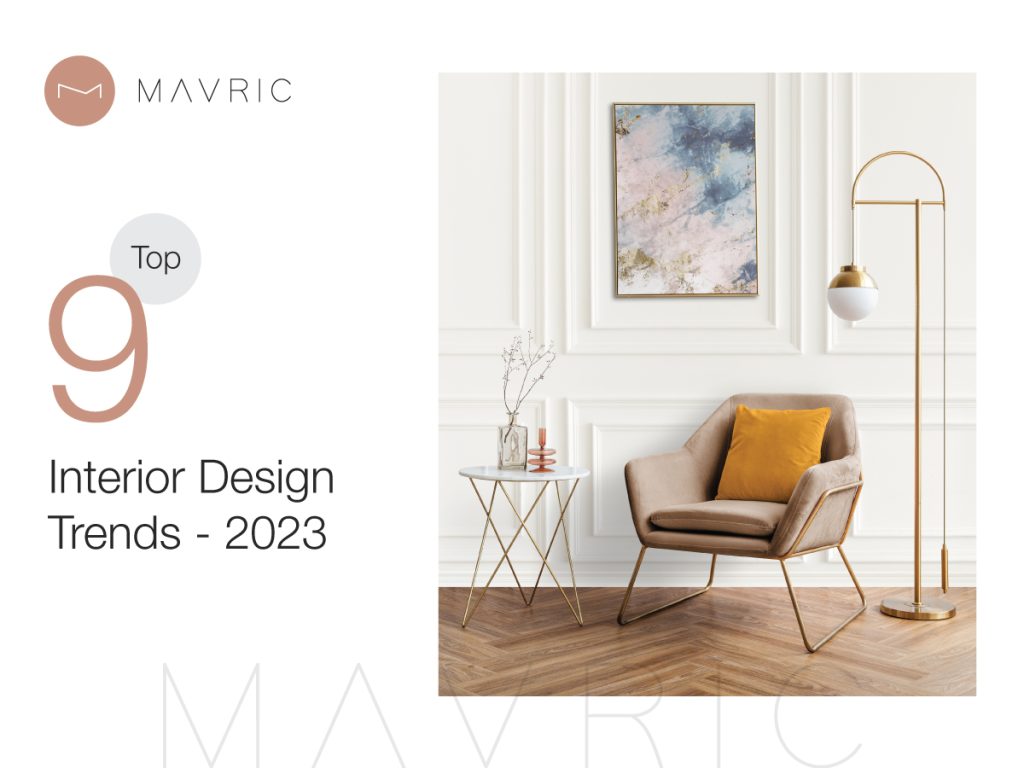 Top 9 Interior Design Trends - 2023 - Mavric - Architecture - Interior ...